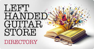 Left Handed Guitar Stores | Where Can I Buy a Lefty Guitar?