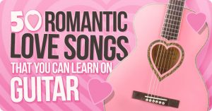 50 Romantic Love Songs To Learn On Guitar (With Chords)