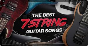 27 Best 7 String Guitar Songs To Learn (with TAB)